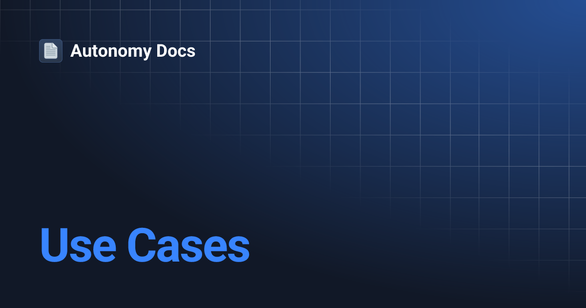 Use Cases | Autonomy Docs
